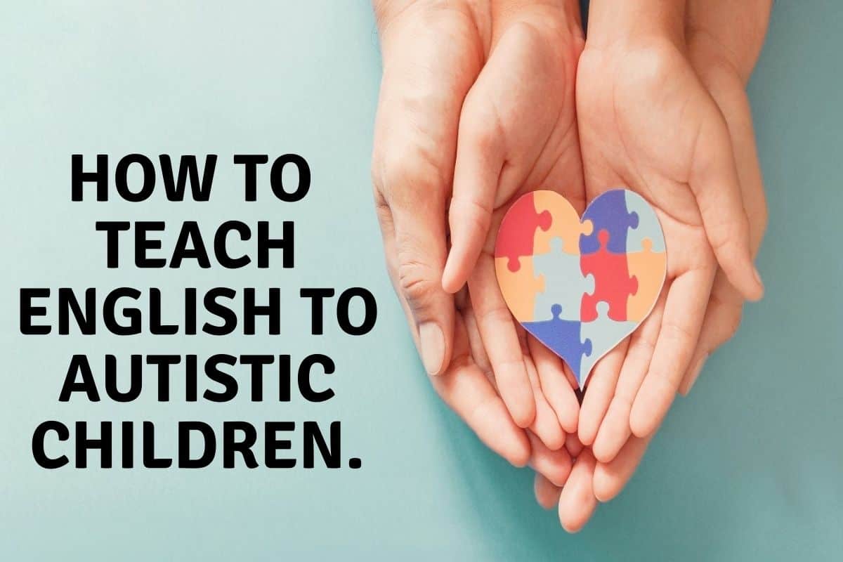 How to Teach English to Autistic Children:Making English Fun