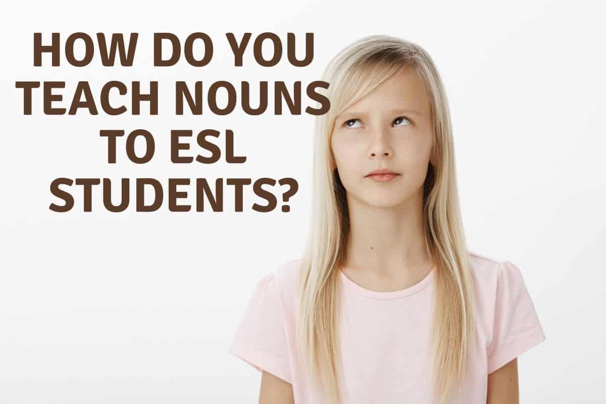 How Do You Teach Nouns To ESL Students?Making English Fun