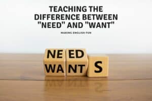Teaching the Difference Between “Need” and “Want” – Making English Fun
