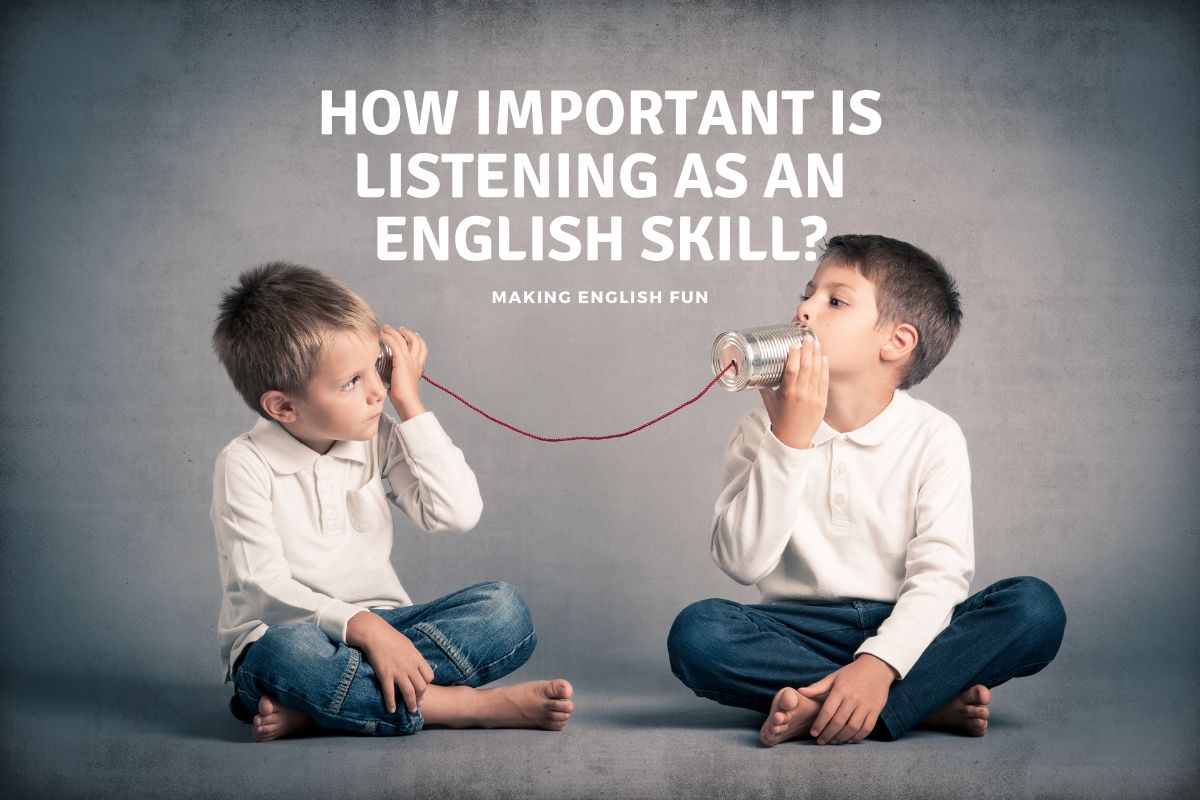 How Important is Listening as an English Skill?Making English Fun