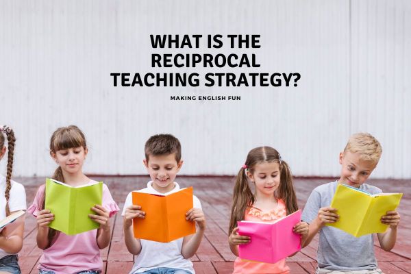 What is the Reciprocal Teaching Strategy?Making English Fun