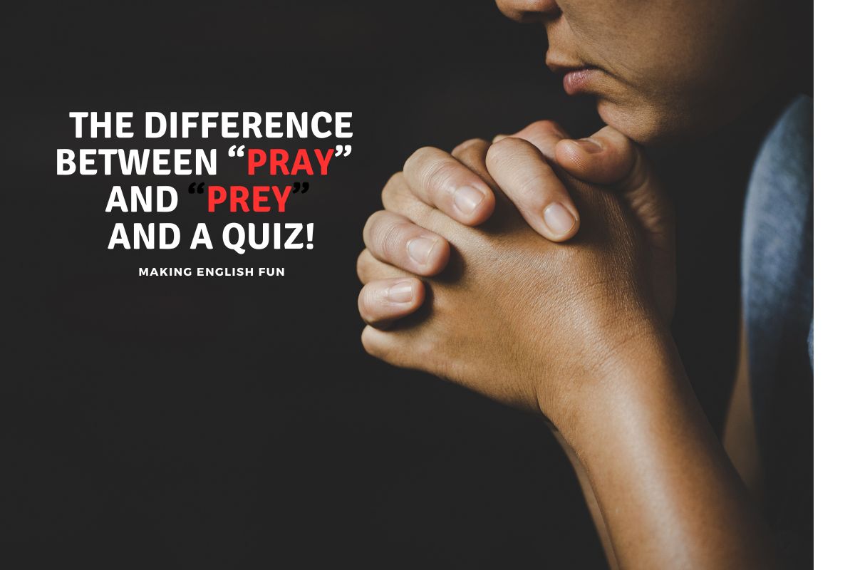 The Difference between Pray and Prey and a QuizMaking English Fun