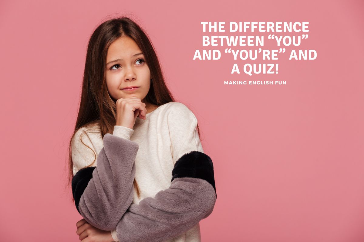 Difference Between Your and You’re QuizMaking English Fun