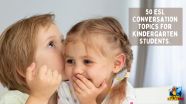 50 ESL Conversation Topics For Kindergarten Students Making English Fun 50 ESL Conversation Topics For Kindergarten Students Making English Fun