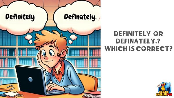 Definitely or Definately? Which Spelling Is Correct?Making English Fun
