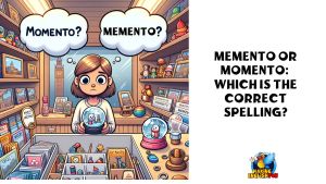 Momento or Memento: Which is the Correct Spelling?Making English Fun