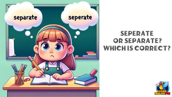 Separate or Seperate? Which Spelling Is Correct?Making English Fun