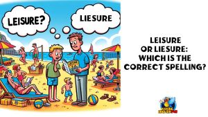 Leisure or Liesure: Which is the Correct Spelling?Making English Fun