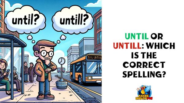 Until or Untill: Which is the Correct Spelling?Making English Fun
