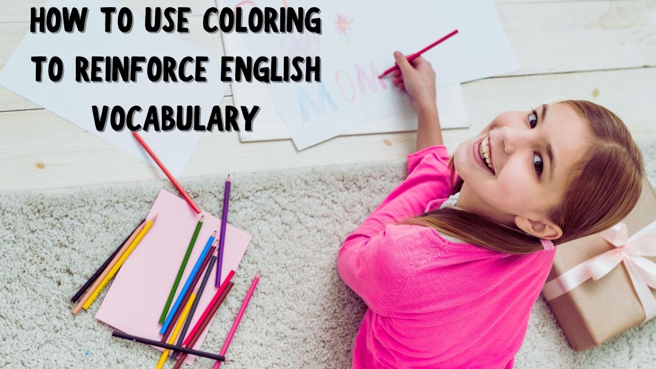 How to Use Coloring to Reinforce English VocabularyMaking English Fun
